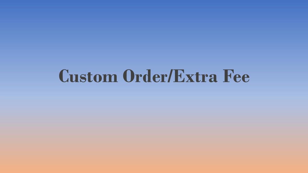 Custom Order/ Additional Fee - Etsy