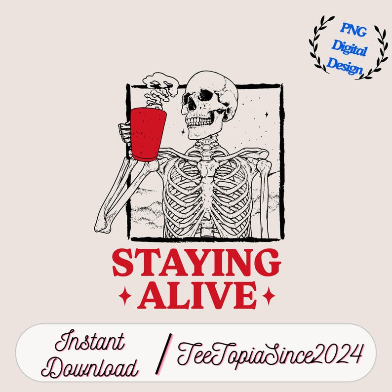Staying Alive Png, Coffee Lovers Png, Funny Skeleton Png, Funny Skull ...