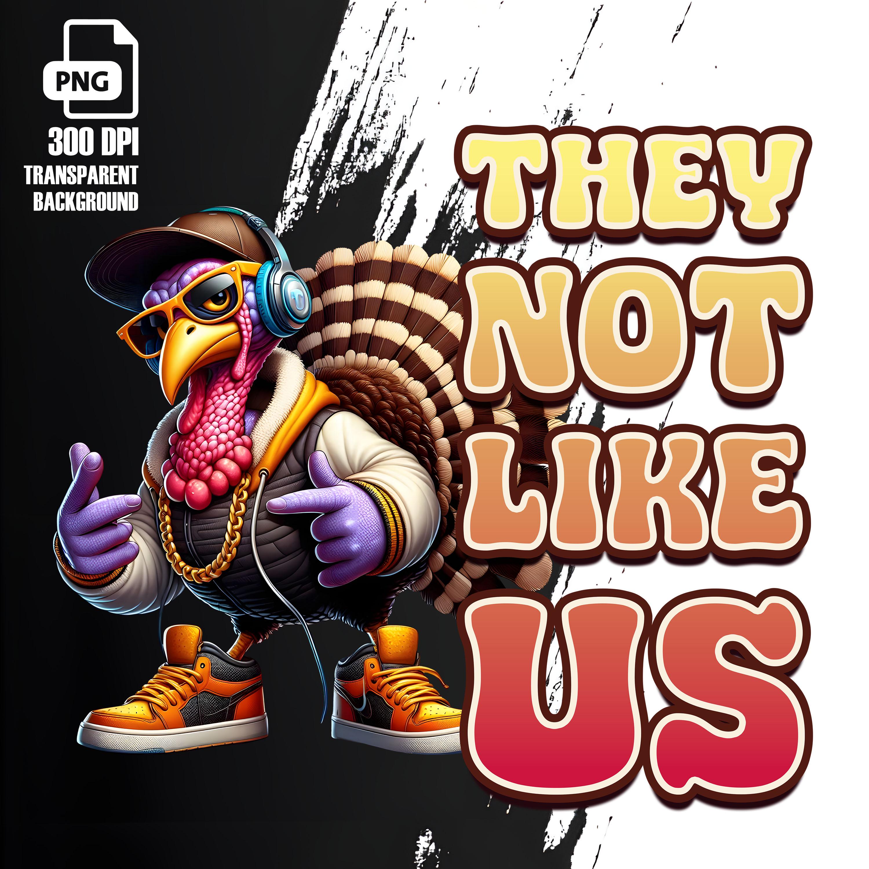Turkey They Not Like Us PNG, Hip Hop Thanksgiving Turkey Design ...