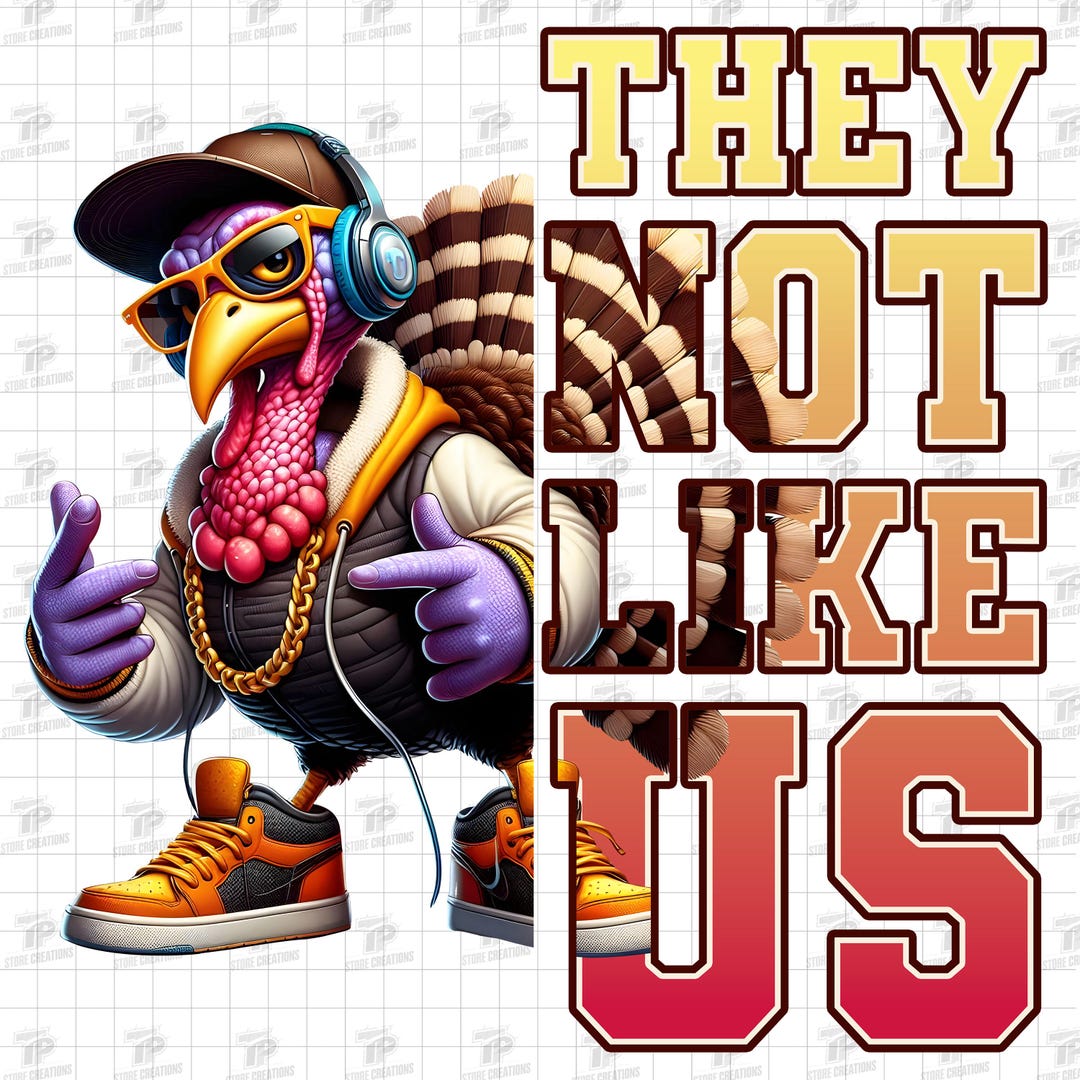 Turkey They Not Like Us PNG, Hip Hop Thanksgiving Turkey Design ...