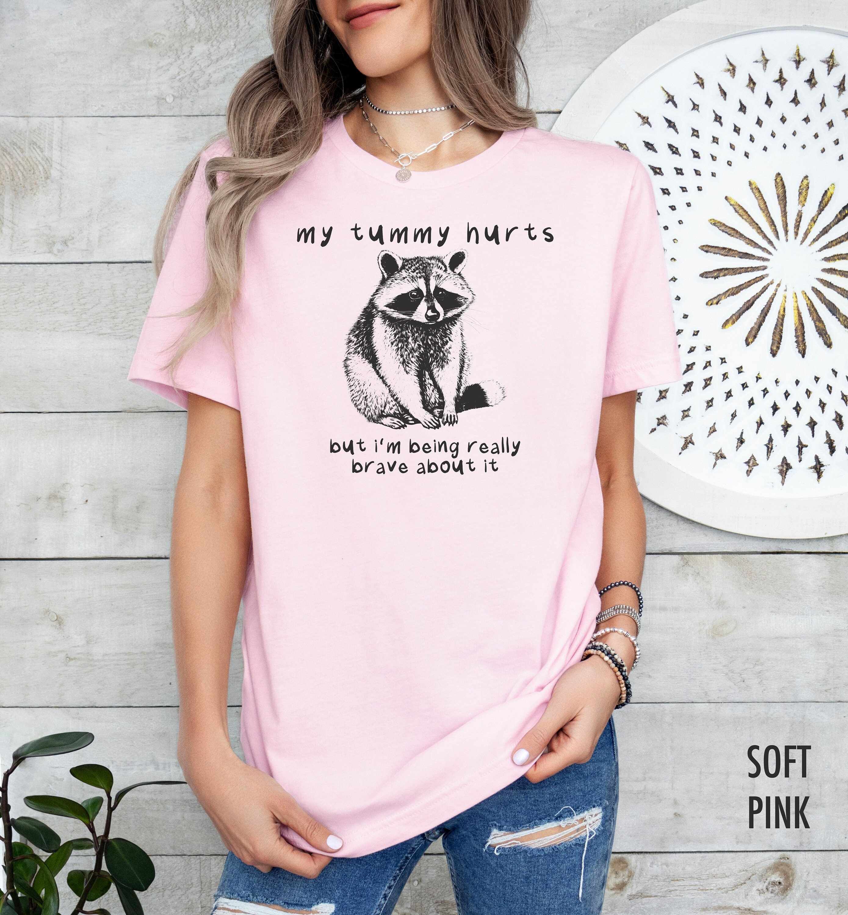 My Tummy Hurts but I'm Being Really Brave About It Shirt, Raccoon Shirt ...