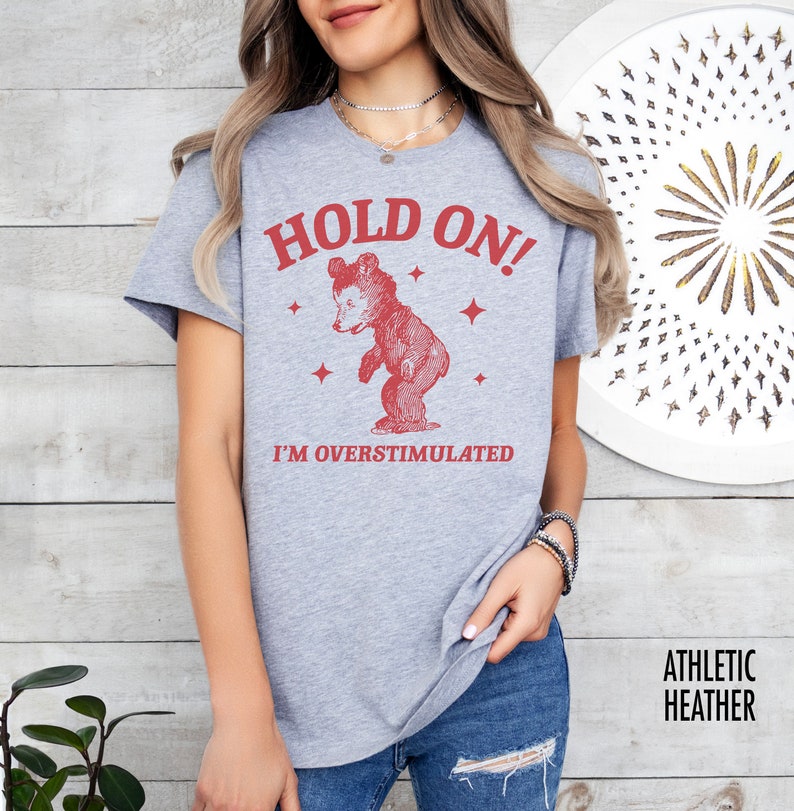 Hold on I'm Overstimulated, Meme Shirt, Funny Meme Shirt, Trendy Meme ...