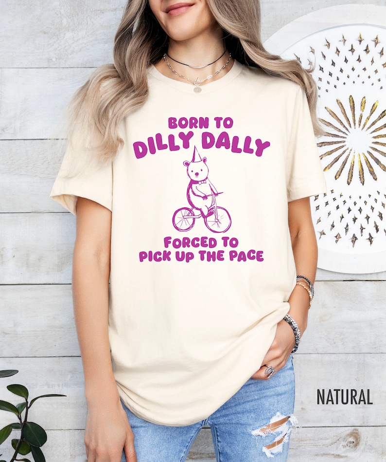 Born to Dilly Dally Forced to Pick up the Pace, Meme Shirt, Funny Meme ...