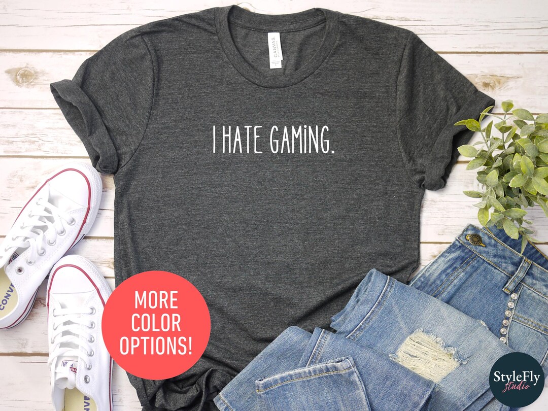 I Hate Gaming, Gamer Gift, Funny Shirt, Funny Gaming Shirt, Gaming T ...