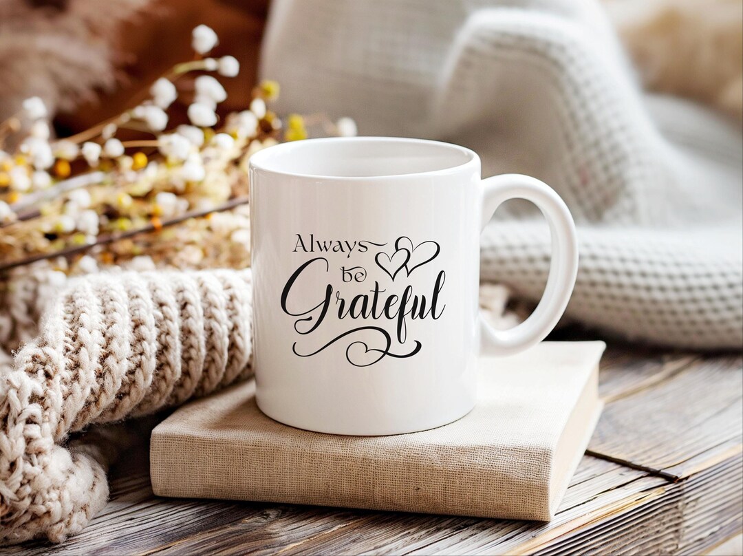 Always Be Grateful Mug, Grateful Mug, Grateful Gift, Gratefulness Mug, Thankful Mug, Always Be ...