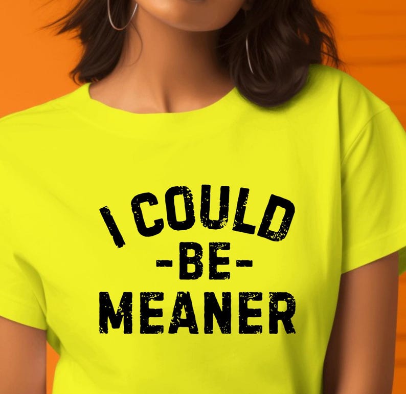 I Could Be Meaner Sarcastic SVG PNG - Funny Quote (digital Download) - Etsy
