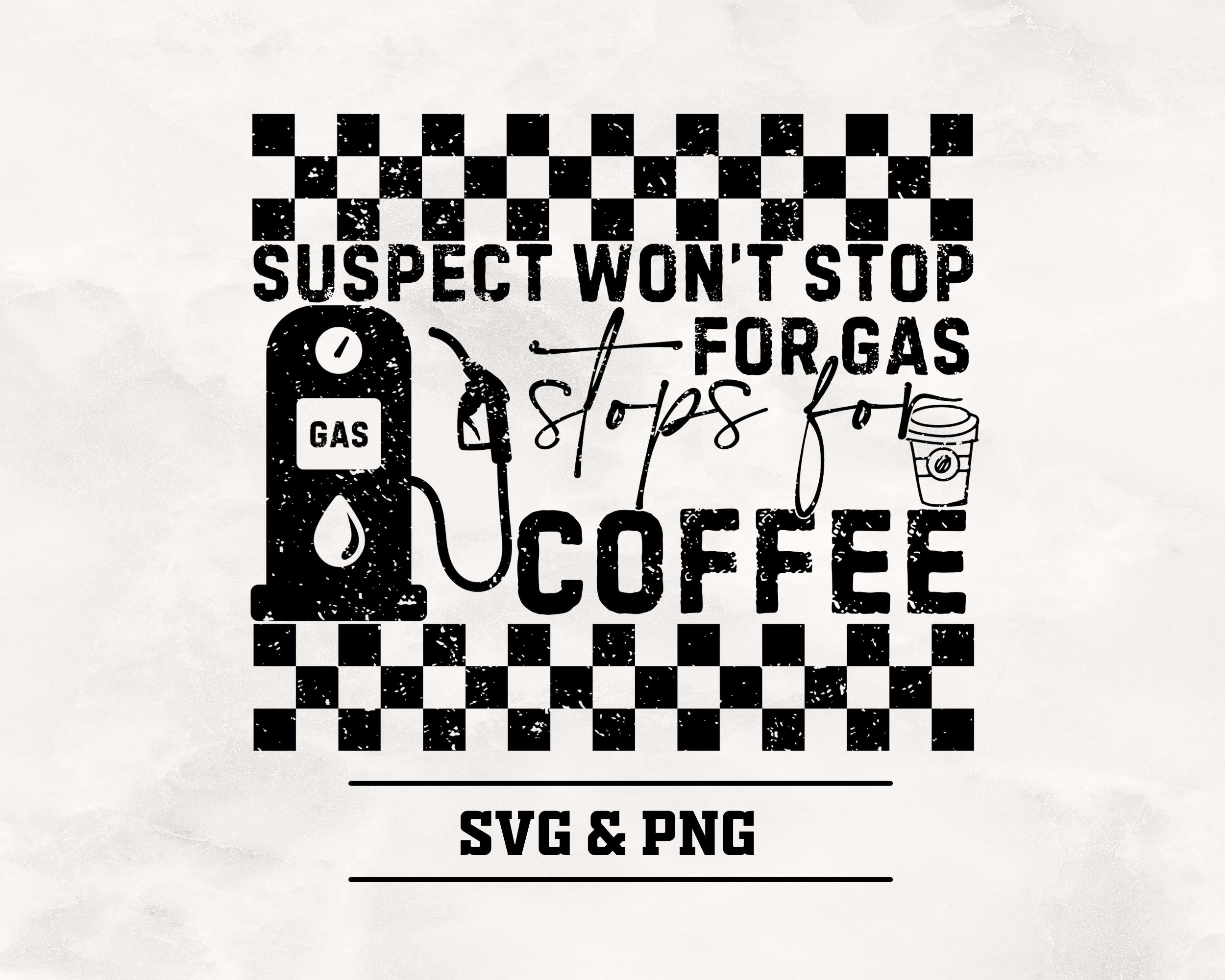 Won't Stop for Gas, Stops for Coffee SVG PNG - Preppy Digital Download ...