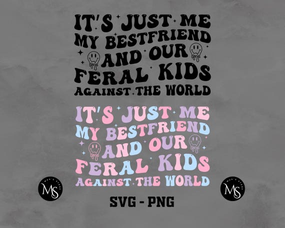 Feral Child Memes It's Just Me My Bestfriend And Our Feral Kids