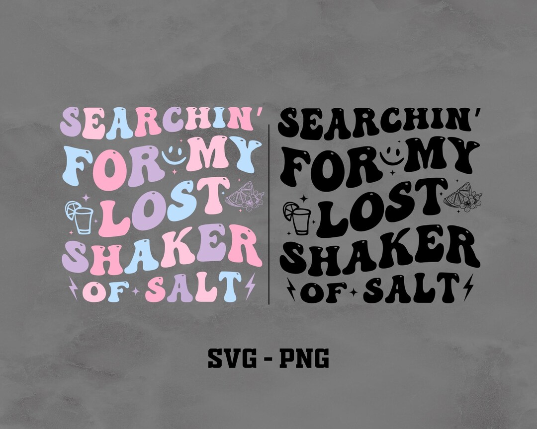 Searching for My Lost Shaker of Salt SVG PNG - Funny Bestfriend Design ...