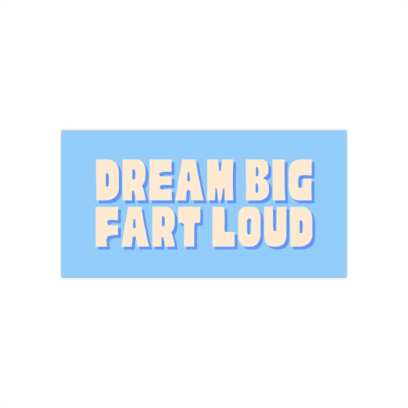 Dream Big Fart Loud Funny Bumper Sticker Gift for Gen Z Millennial ...
