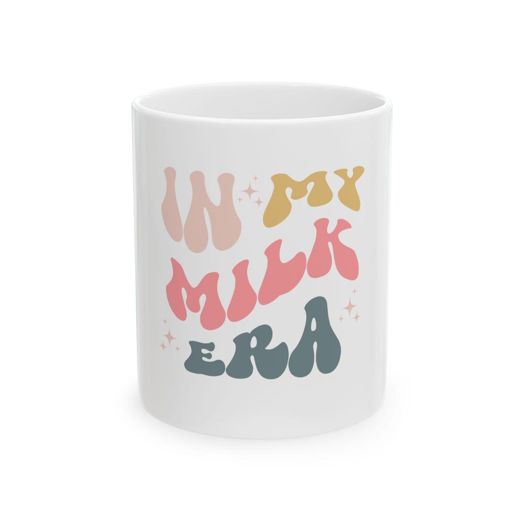 In My Milk Era Breastfeeding Mom Mug 11oz, 15oz Ceramic - Etsy