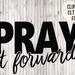 Pray It Forward Svg File, Prayer Svg, Christian Svg, Pay It Forward Svg ...