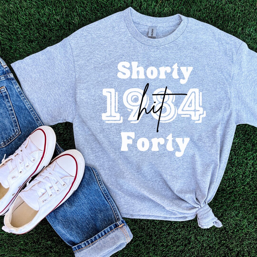 40th Birthday Shirt,shorty Hit Forty,1984 Funny Birthday Matching Shirt ...
