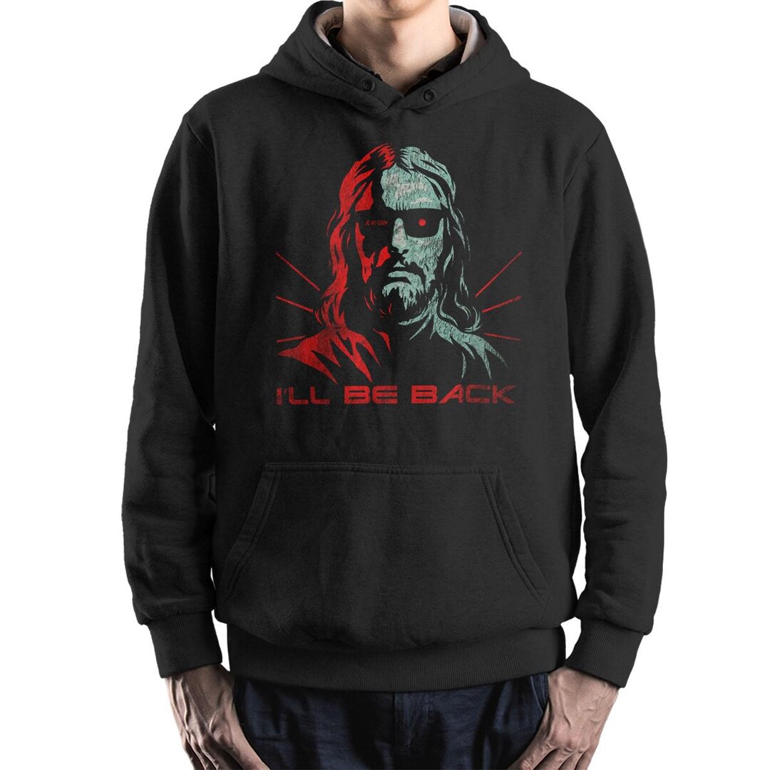 Jesus Terminator I'll Be Back Hoodie and Sweatshirt / Unisex Sizes (JES ...