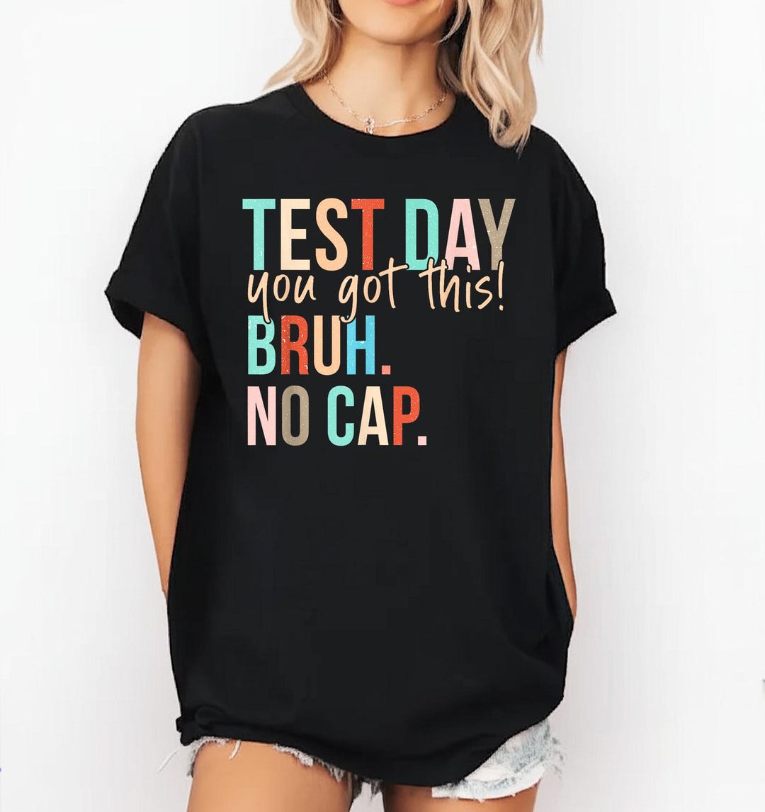 Staar State Testing Day Motivation You Got This Bruh No Cap Shirt,state ...
