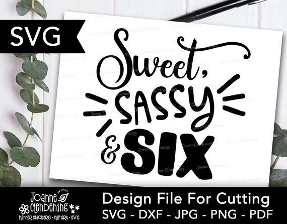 Sweet Sassy And Six Adorable Design Cut Files Svg Dxf Png Etsy