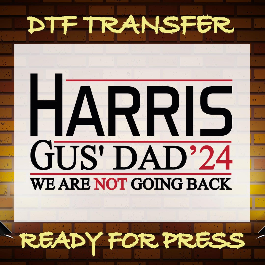 Kamala Ready to Press Dtf, Harris Gus Dad'24 Dtf, We're Not Going Back ...