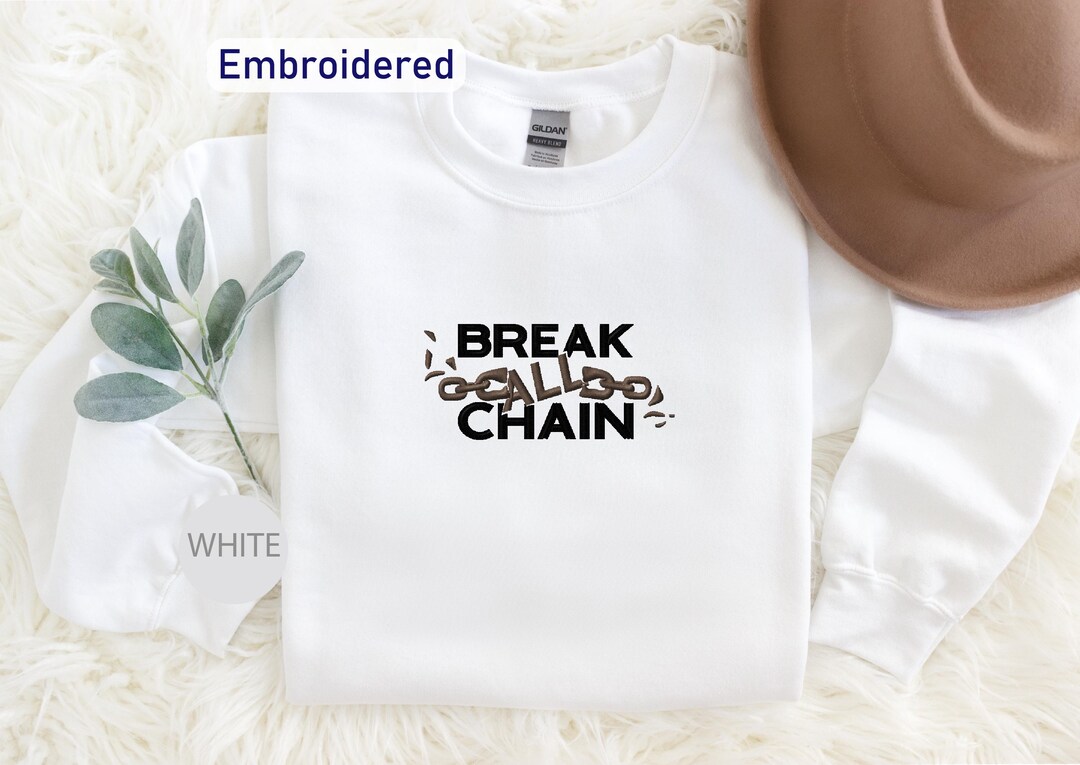 Gildan Sweatshirt - Embroidered "break All Chain" Design - Bold and ...