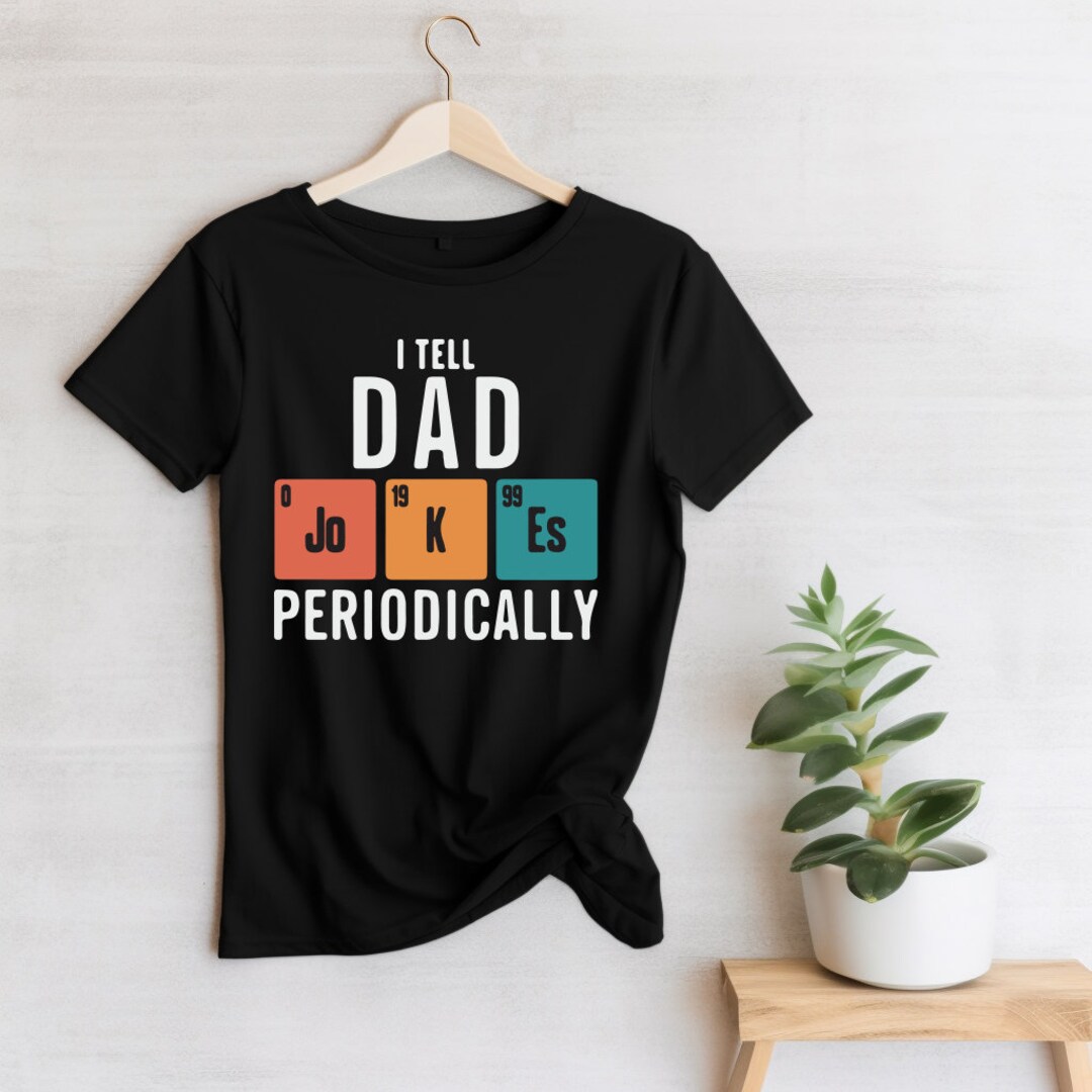 Funny Father's Day T-shirt, I Tell Dad Jokes Periodically, Gift for Dad ...