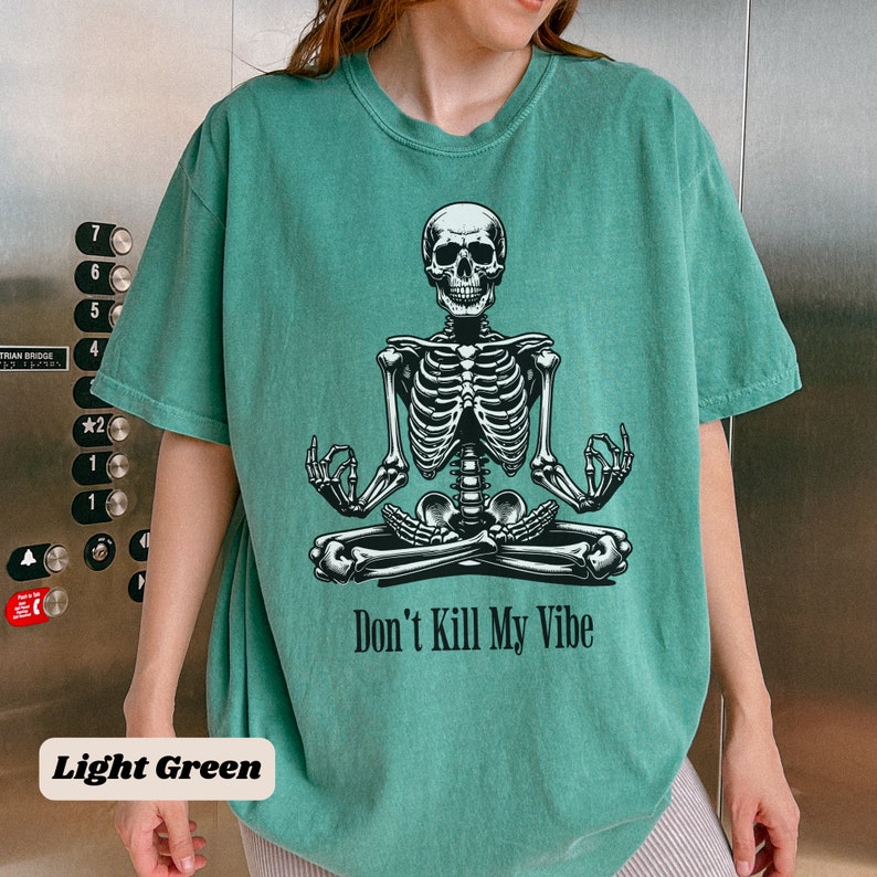Don't Kill My Vibe Funny Skeleton Comfort Colors T-shirt, Good Vibes ...