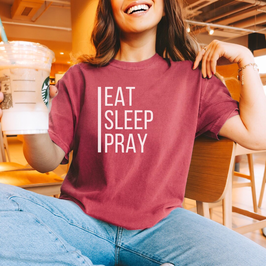 Eat Sleep Pray Shirt Inspirational Faith-based Tee Simple and Uplifting ...
