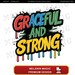 Graceful and Strong Png Sublimation Design, Graffiti Style Png ...