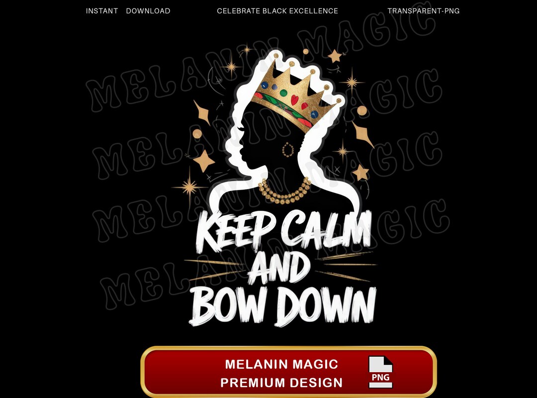 Keep Calm and Bow Down Png Sublimation Design, Afro Queen Png, Royalty ...