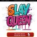 Slay Queen Png Sublimation Design, Graffiti Art, Girl Power Png ...