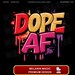 Dope AF Png Sublimation Design, Vibrant Graffiti Clipart, Street Art ...
