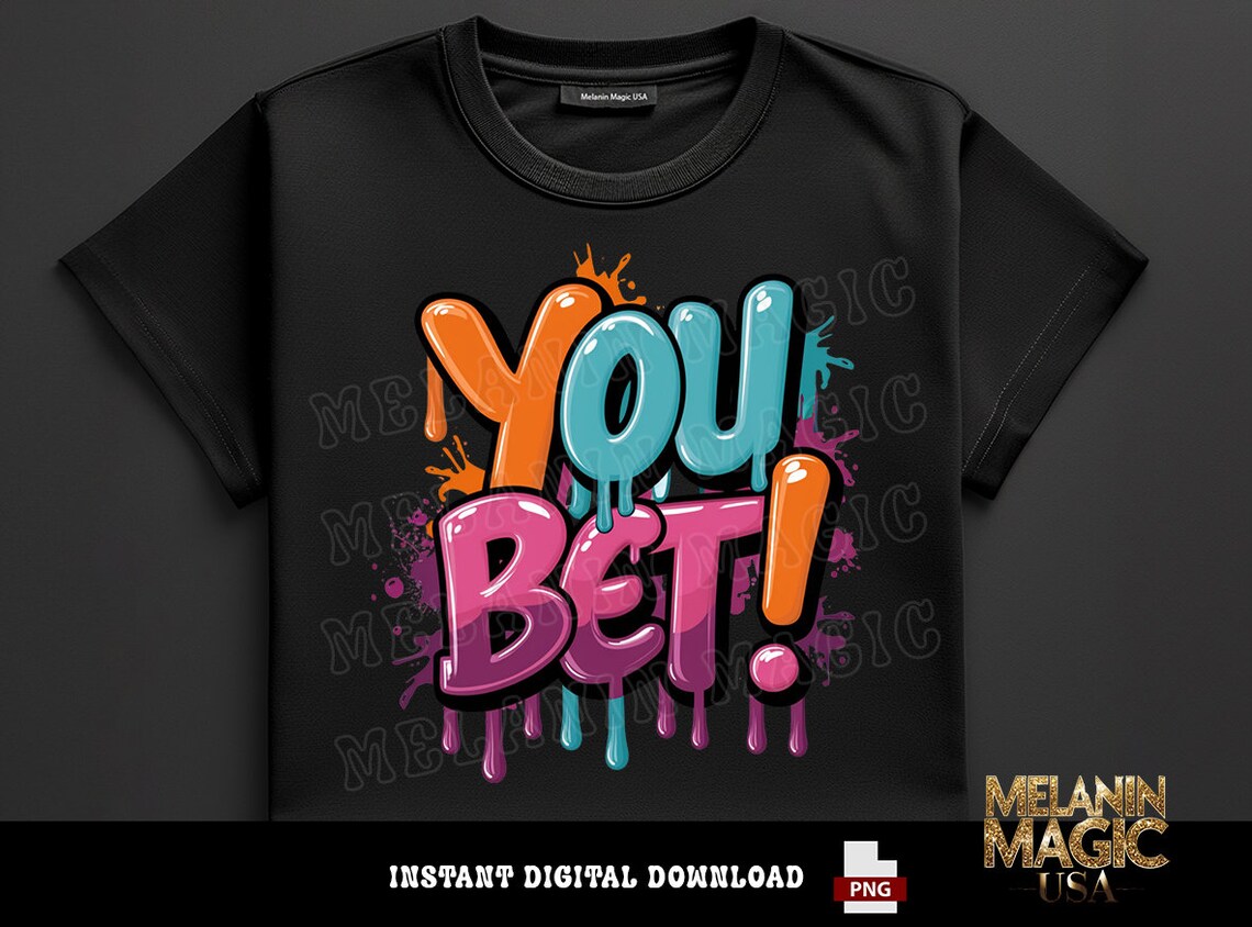 You Bet Png Sublimation Design, Bold Street Art Png, Drip Paint Png ...