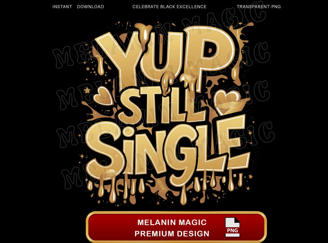 Yup Still Single Png Sublimation Design, Single Humor Png, Funny Single ...