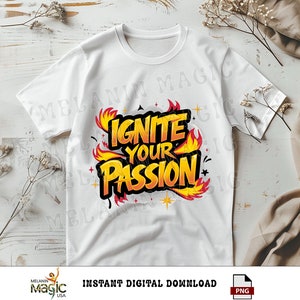 Ignite Your Passion Png Sublimation Design, Fiery Motivation Png ...