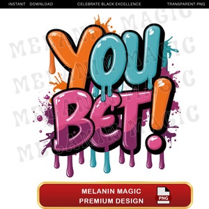 You Bet Png Sublimation Design, Bold Street Art Png, Drip Paint Png ...