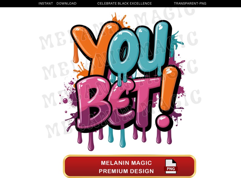 You Bet Png Sublimation Design, Bold Street Art Png, Drip Paint Png ...