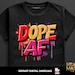 Dope AF Png Sublimation Design, Vibrant Graffiti Clipart, Street Art ...