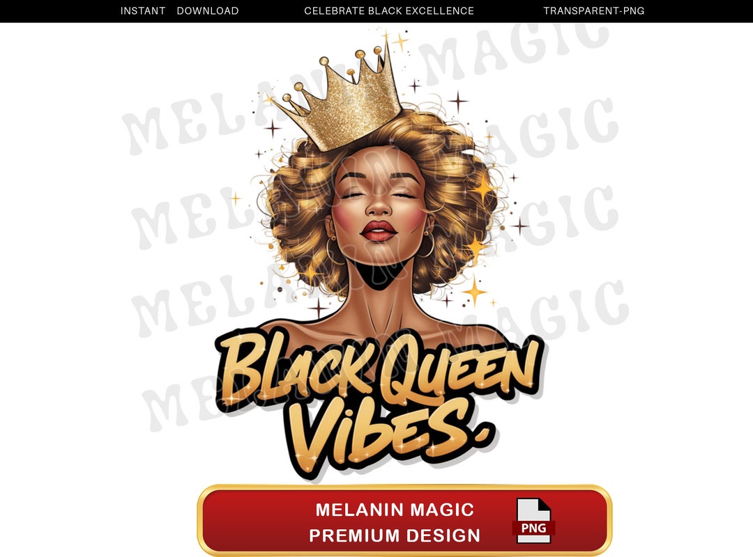 Black Queen Vibes Png Sublimation Design, Black Girl Magic Png, Melanin ...
