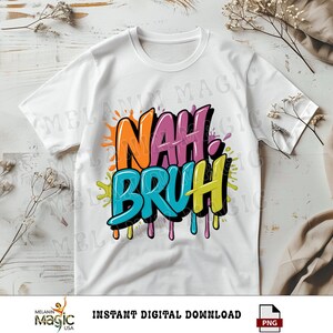 Nah Bruh Png Sublimation Design, Street Art Png, Colorful Graffiti Png ...