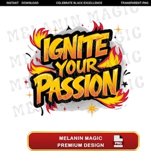 Ignite Your Passion Png Sublimation Design, Fiery Motivation Png ...