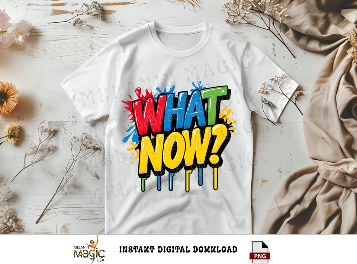 What Now? Png Sublimation Design, Artistic Png, Vibrant Text Png ...