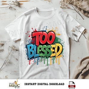 Too Blessed Png Sublimation Design, Colorful Paint Splatters Png ...