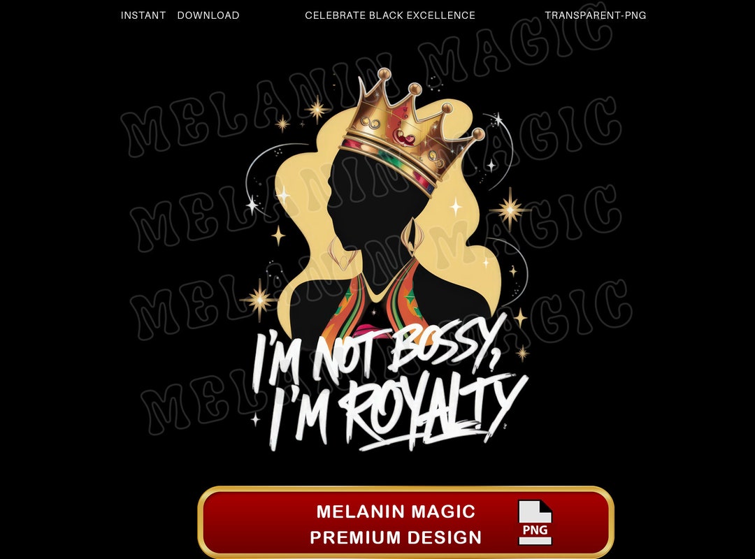 I'm Not Bossy I'm Royalty Png Sublimation Design, Crown Woman Png ...