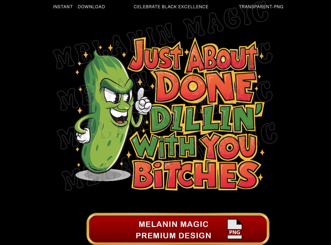 Just About Done Dillin With You Bitches Png Sublimation Design, Funny ...