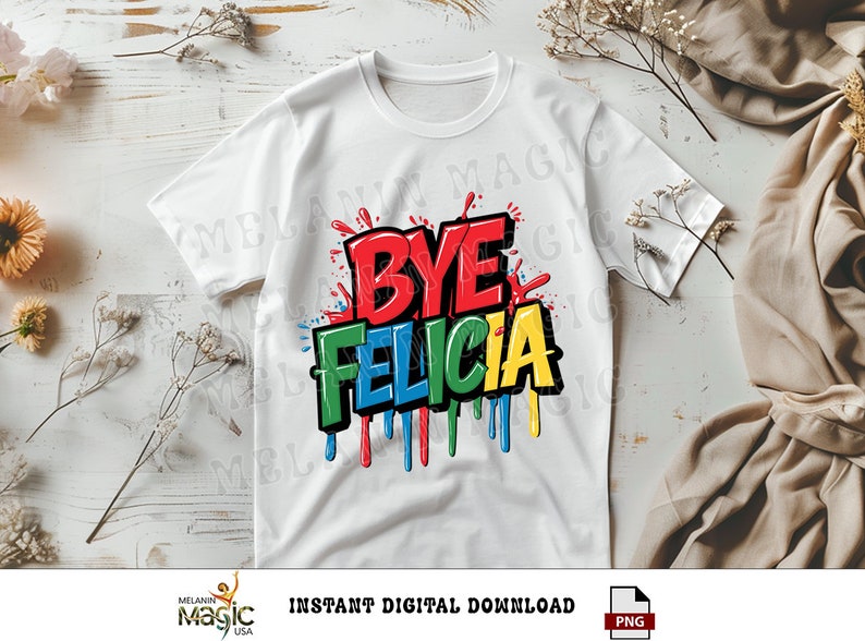 Bye Felicia Png Sublimation Design, Sassy Phrase?ng, Graffiti Style Png ...
