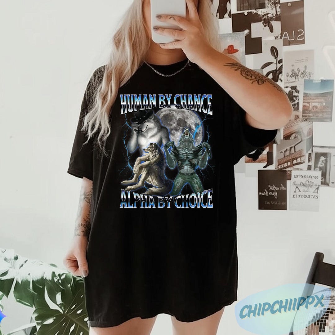 Human by Chance Alpha by Choice Cool Weird Alpha Wolf Meme T-shirt ...