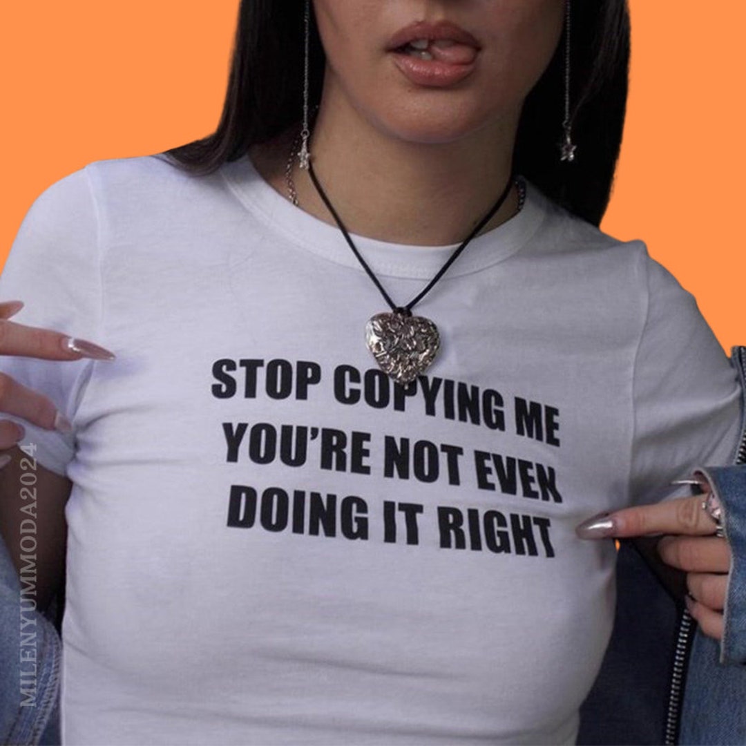 Y2K Stop Copying Me You' Re Not Even Doing It Right Crop Top Aesthetic ...