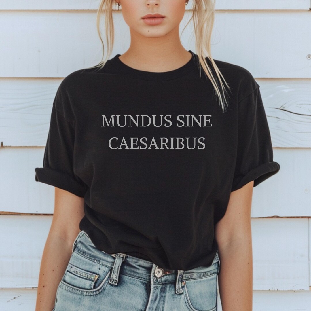 Mundus Sine Caesaribus Shirt A World Without Caesars Shirt Jay Graber’s ...