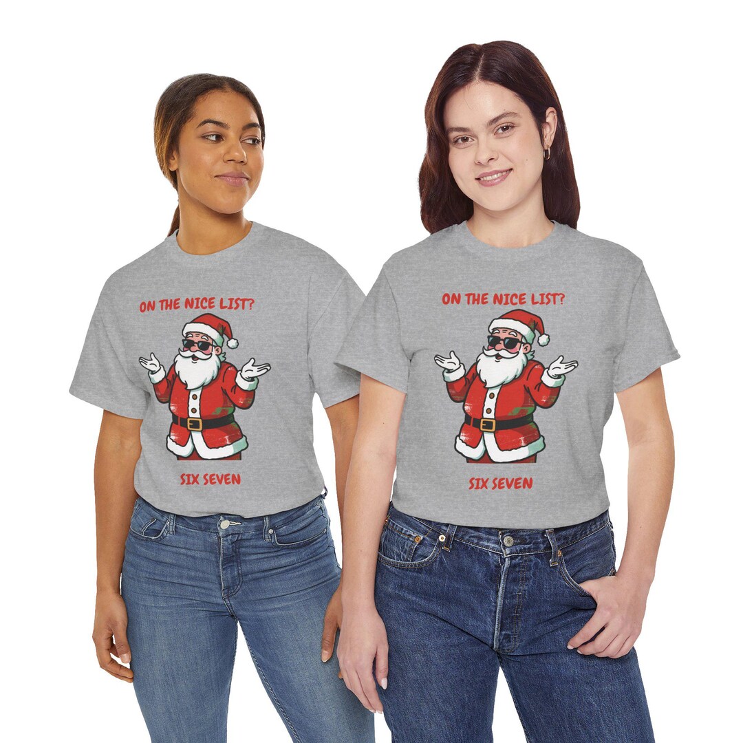 On the Nice List? Six Seven Shirt • Funny Santa Meme Christmas Tee ...