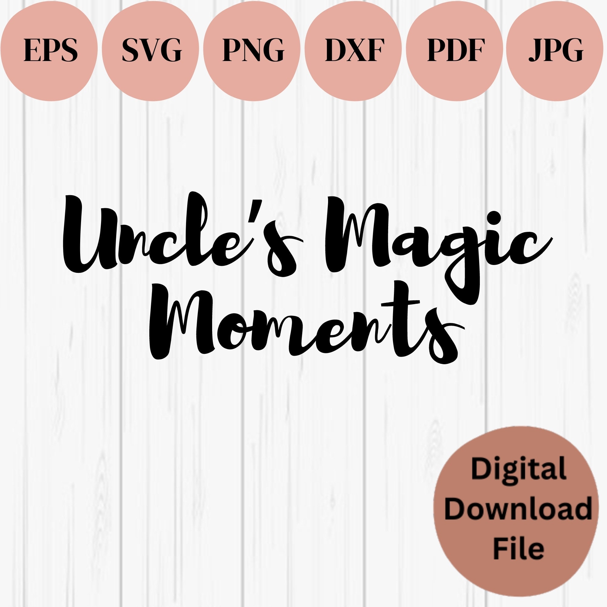 Uncle SVG, Uncle PNG, Uncle's Magic Moments, Digital Files for Uncles ...