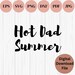 Dad SVG, Dad PNG, Hot Dad Summer Svg, Funny Dad PNG, Digital Files for ...