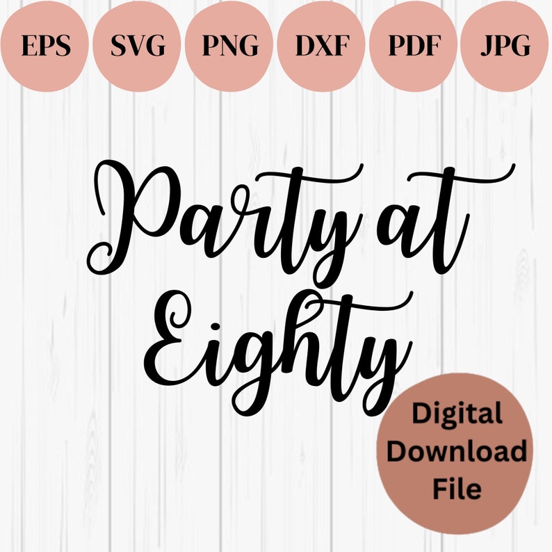 80th Birthday SVG, 80th Birthday PNG, Party at Eighty Digital Files ...